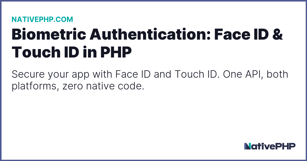 Biometric Authentication: Face ID & Touch ID in PHP - Blog - NativePHP