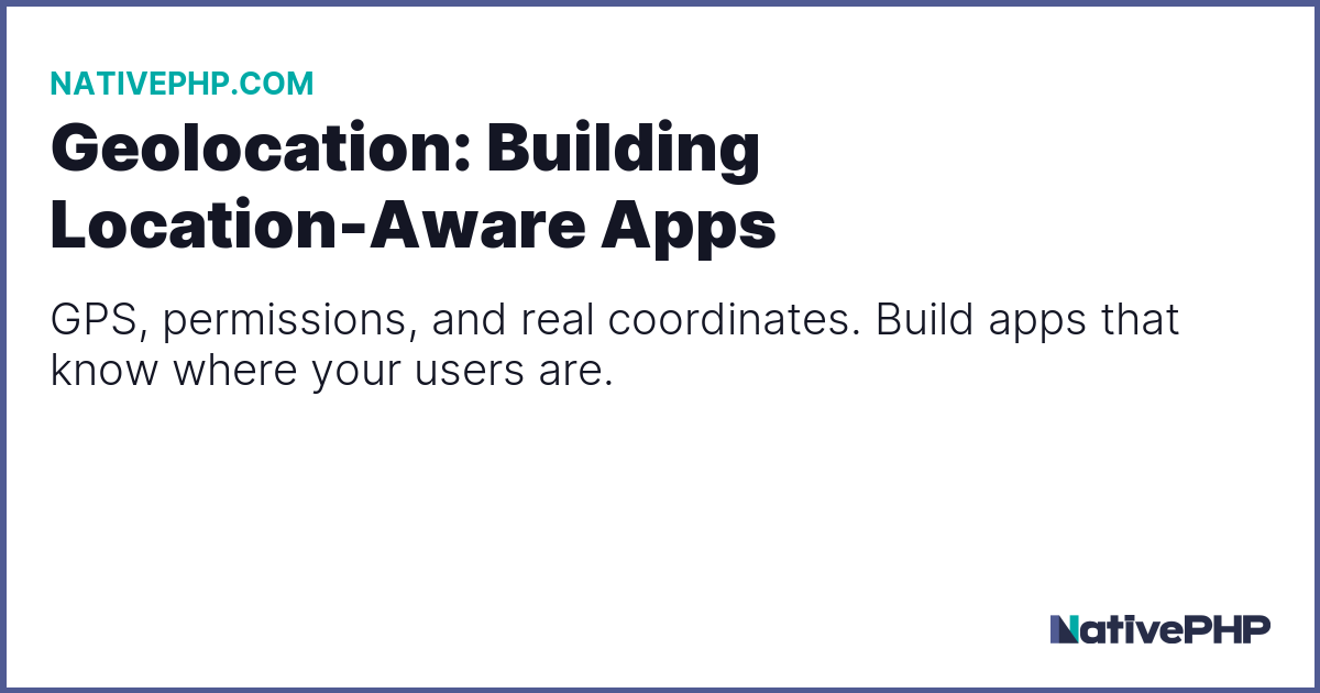 Geolocation: Building Location-Aware Apps - Blog - NativePHP