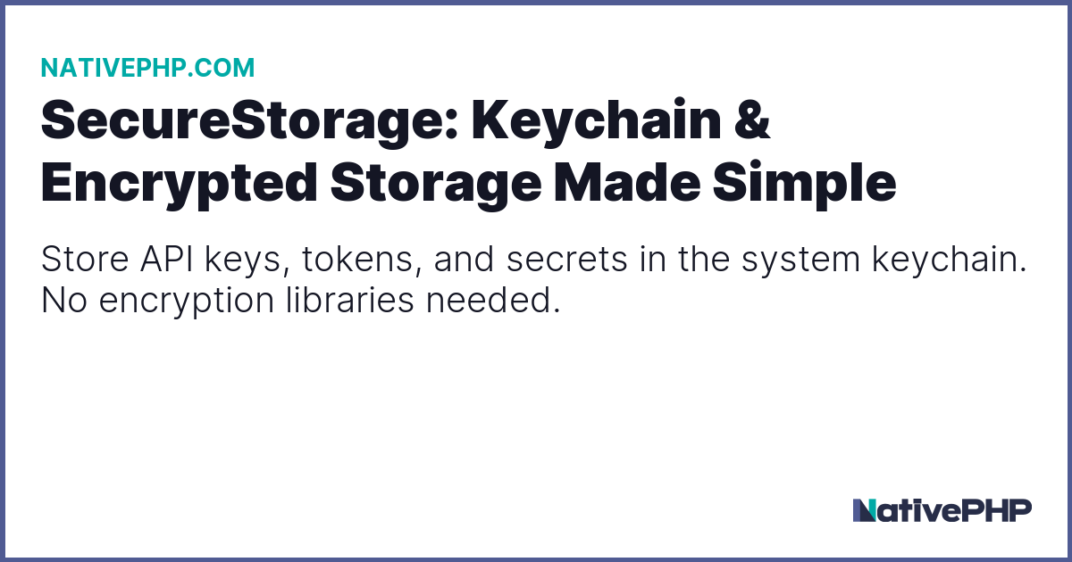 SecureStorage: Keychain & Encrypted Storage Made Simple - Blog - NativePHP